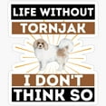 DOPASTICKER Life Without Tornjak I Don'T Think So, Tornjak Dogs Sticker ...