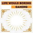 DOPASTICKER Life Would Boring Without Gaming, Gaming Sticker Phone ...