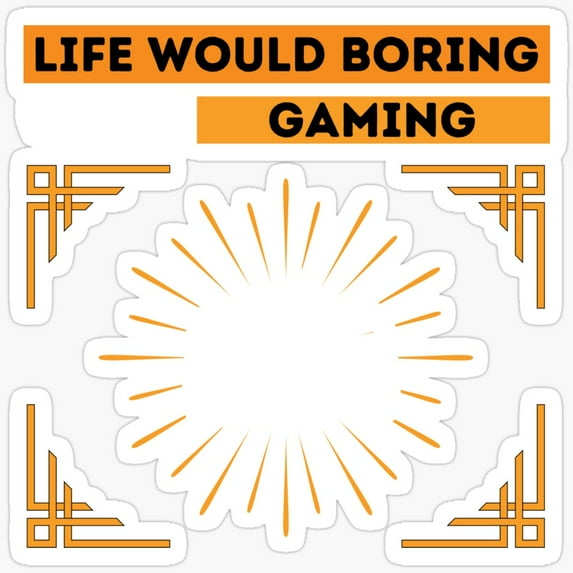 DOPASTICKER Life Would Boring Without Gaming, Gaming Sticker Phone ...