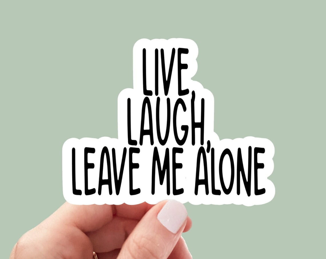 DOPASTICKER Live Laugh Leave Me Alone Sticker, Best Friend Gift, Snarky ...