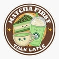 DOPASTICKER Matcha First Talk Later Sticker Design Sticker, Phone ...