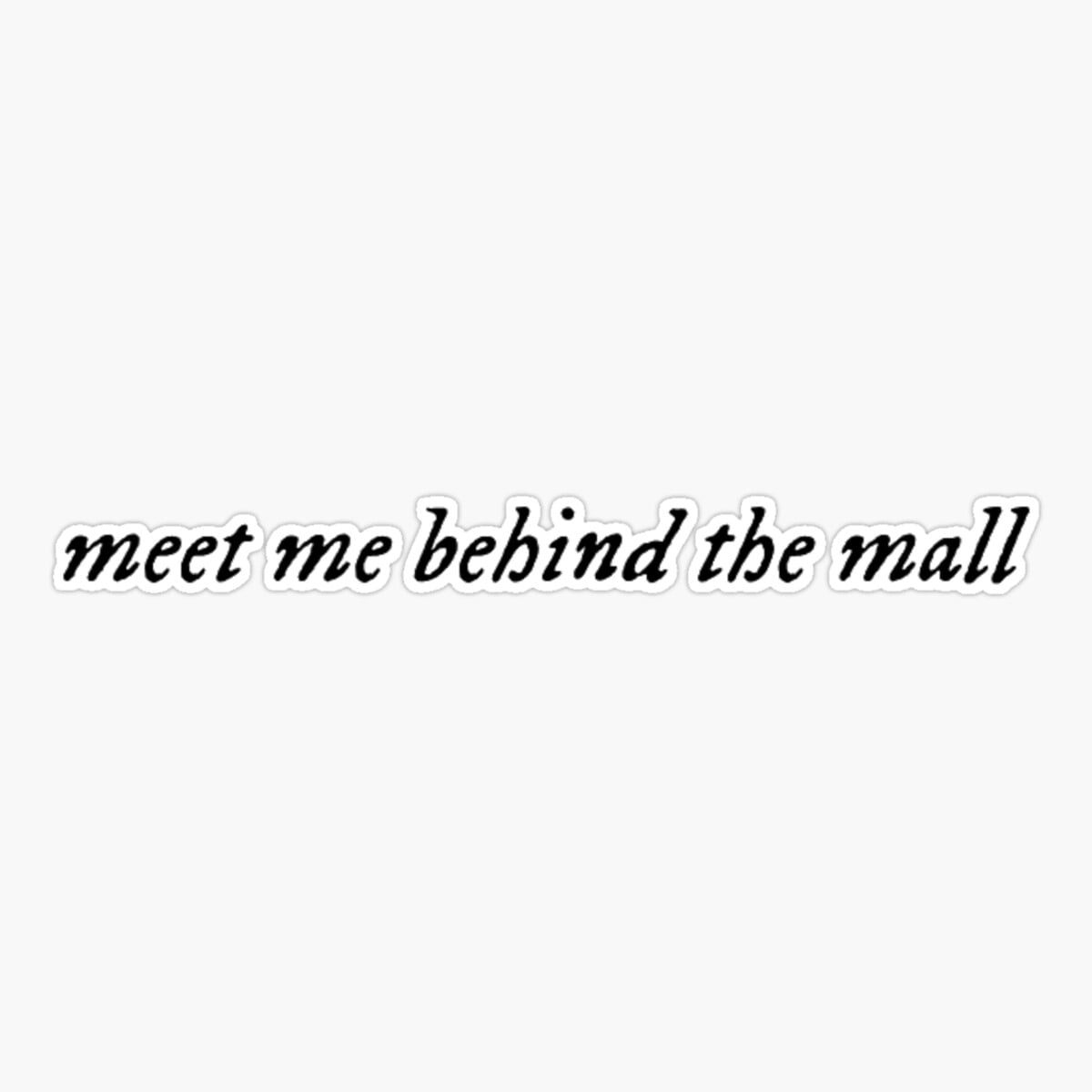 DOPASTICKER Meet Me Behind The Mall Sticker, Phone Sticker Car Sticker ...