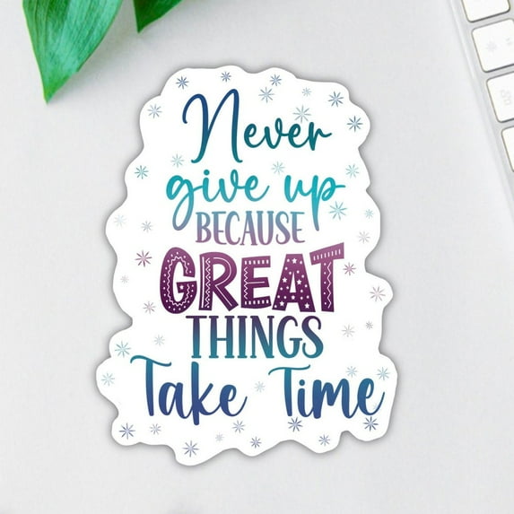 DOPASTICKER Never Give Up Because Great Things Take Time Sticker ...
