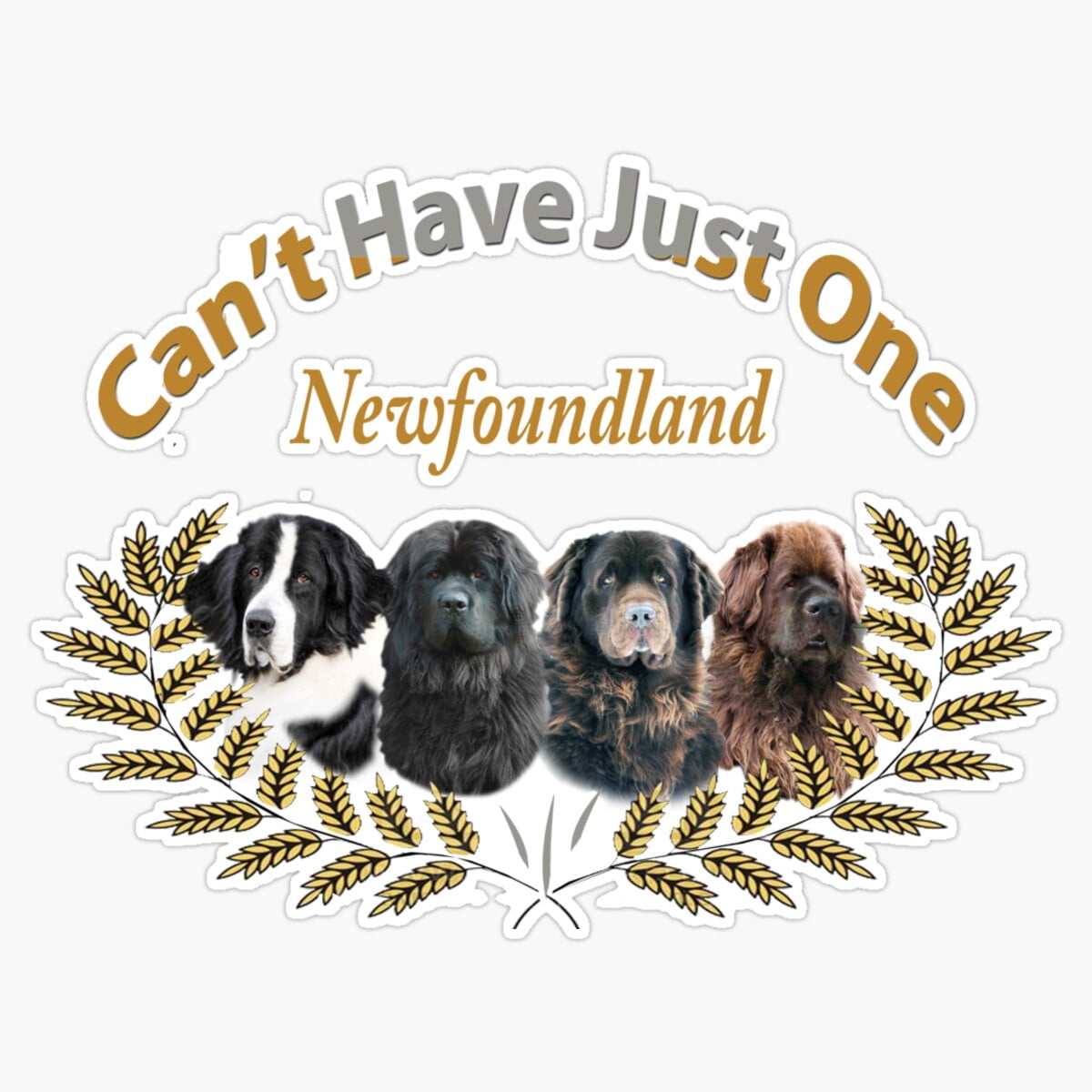 DOPASTICKER Newfoundland Dog Can'T Have Just One Apparel And Gifts ...