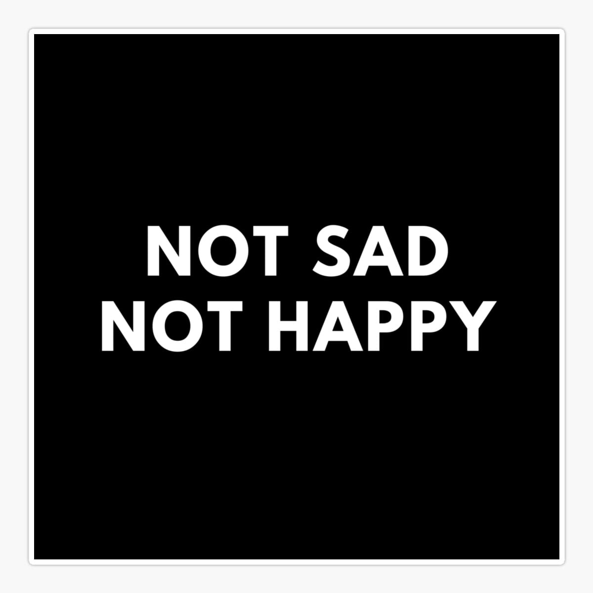 DOPASTICKER Not Sad Not Happy Sticker, Phone Sticker Car Stickers ...