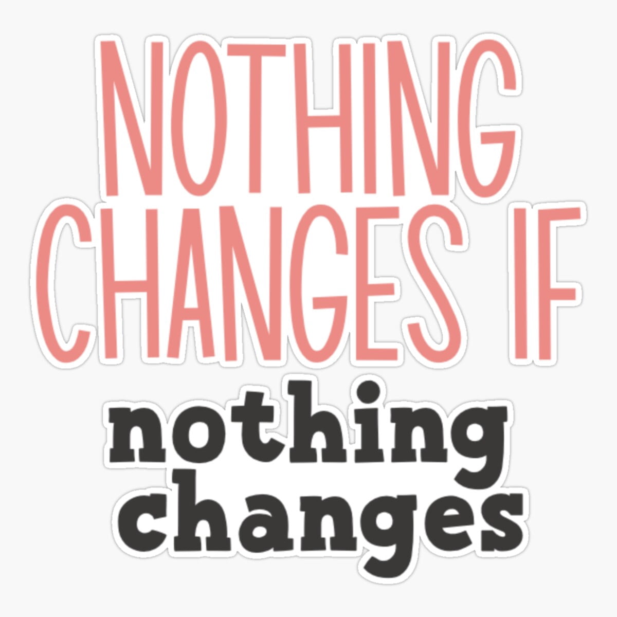 DOPASTICKER Nothing Changes If Nothing Changes Sticker, Phone Sticker ...