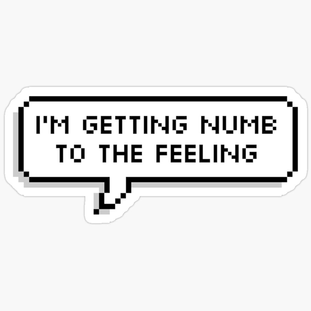 DOPASTICKER Numb To The Feeling - Perfect Birthday Gift Everyone Phone ...