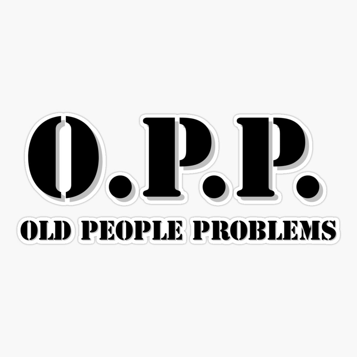 DOPASTICKER O.P.P. Old People Problems- White Sticker, Phone Sticker ...