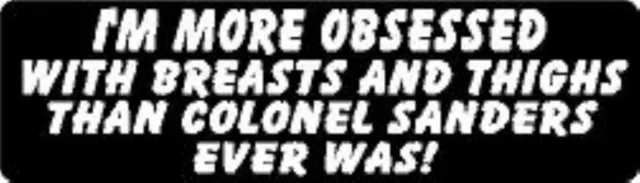 DOPASTICKER I'M More Obsessed With Breasts And Thighs Than Colonel ...