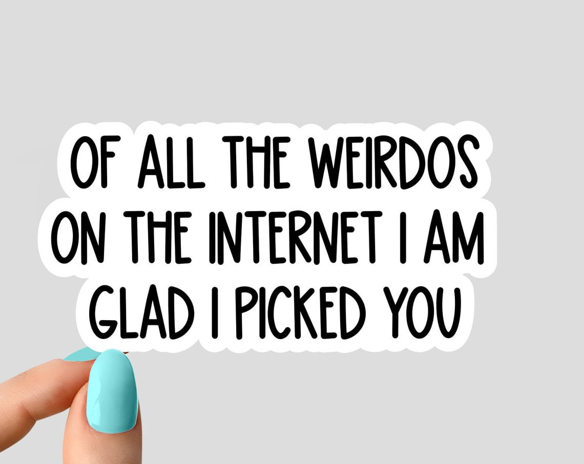 DOPASTICKER Of All The Weirdos On The Internet I Am Glad I Picked You ...