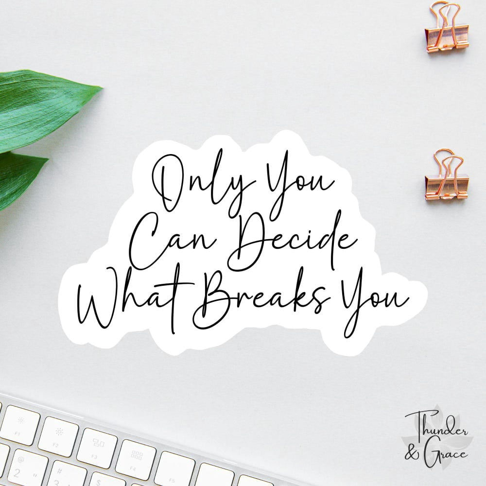 DOPASTICKER Only You Can Decide What Breaks You Affirmation Sticker ...