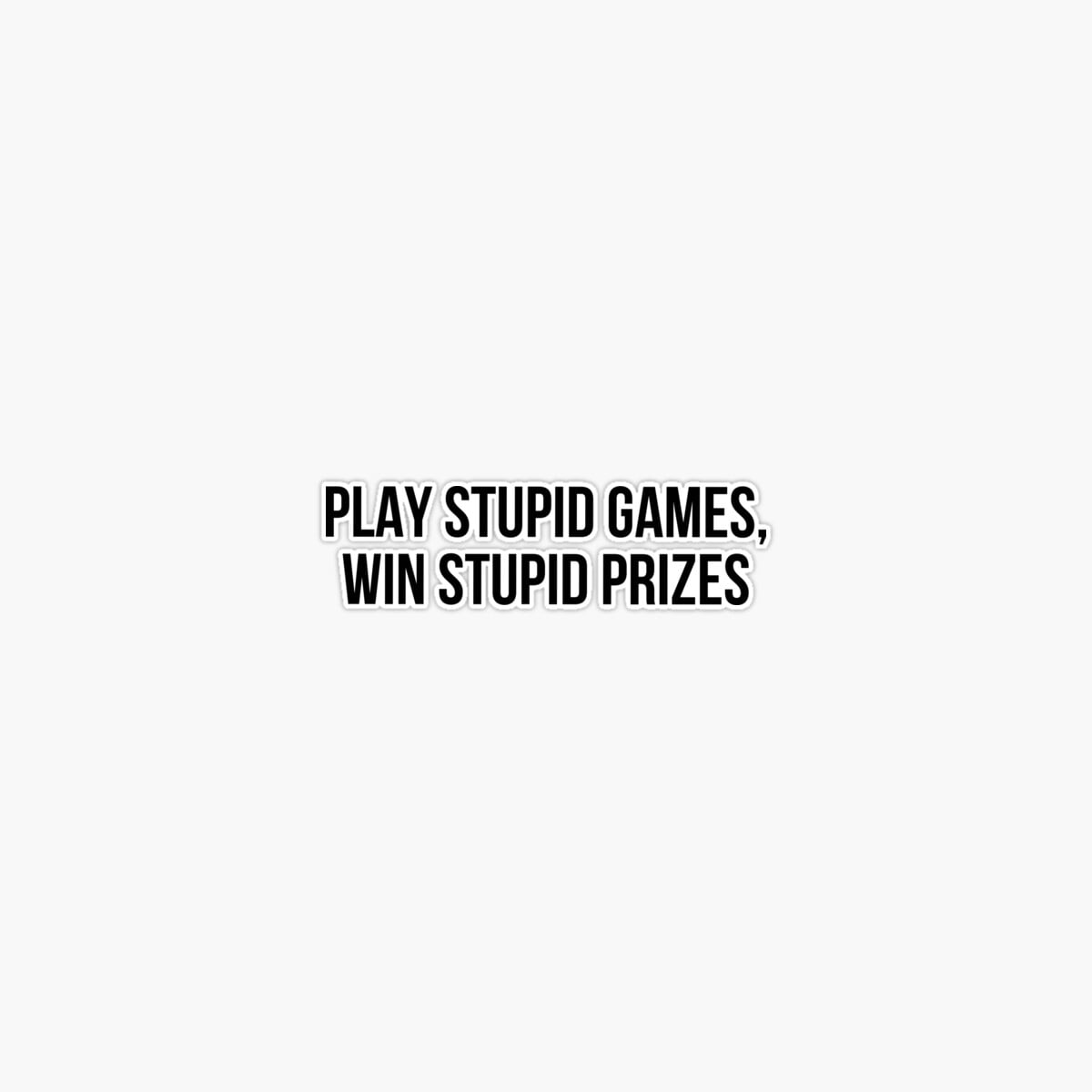 DOPASTICKER Play Stupid Games Win Stupid Prizes Sticker, Phone Sticker ...