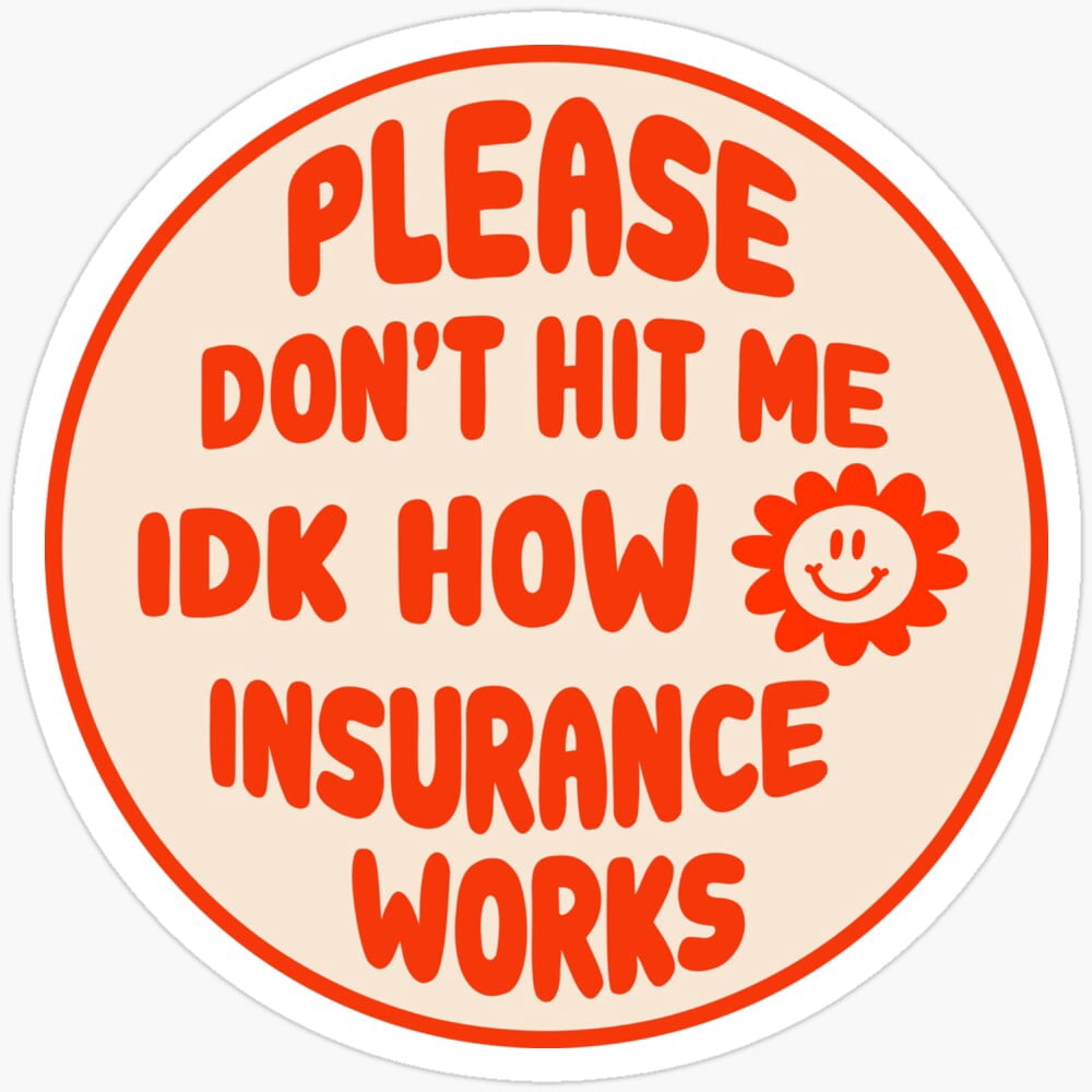 DOPASTICKER Please Don'T Hit Me I Don'T Know How Insurance Works ...