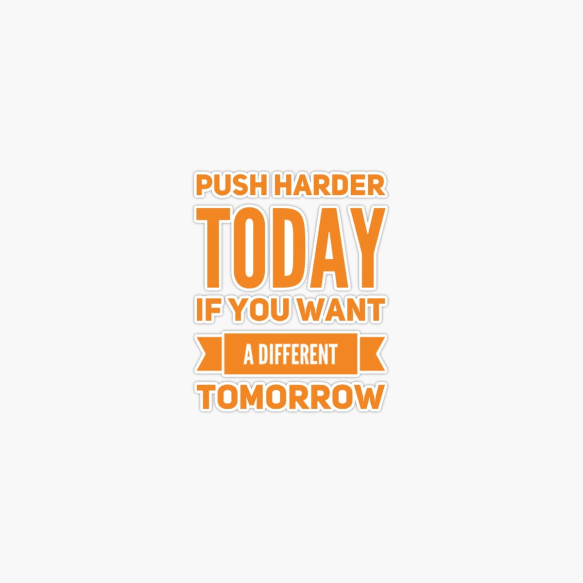 DOPASTICKER Push Harder Today If You Want A Different Tomorrow Sticker ...