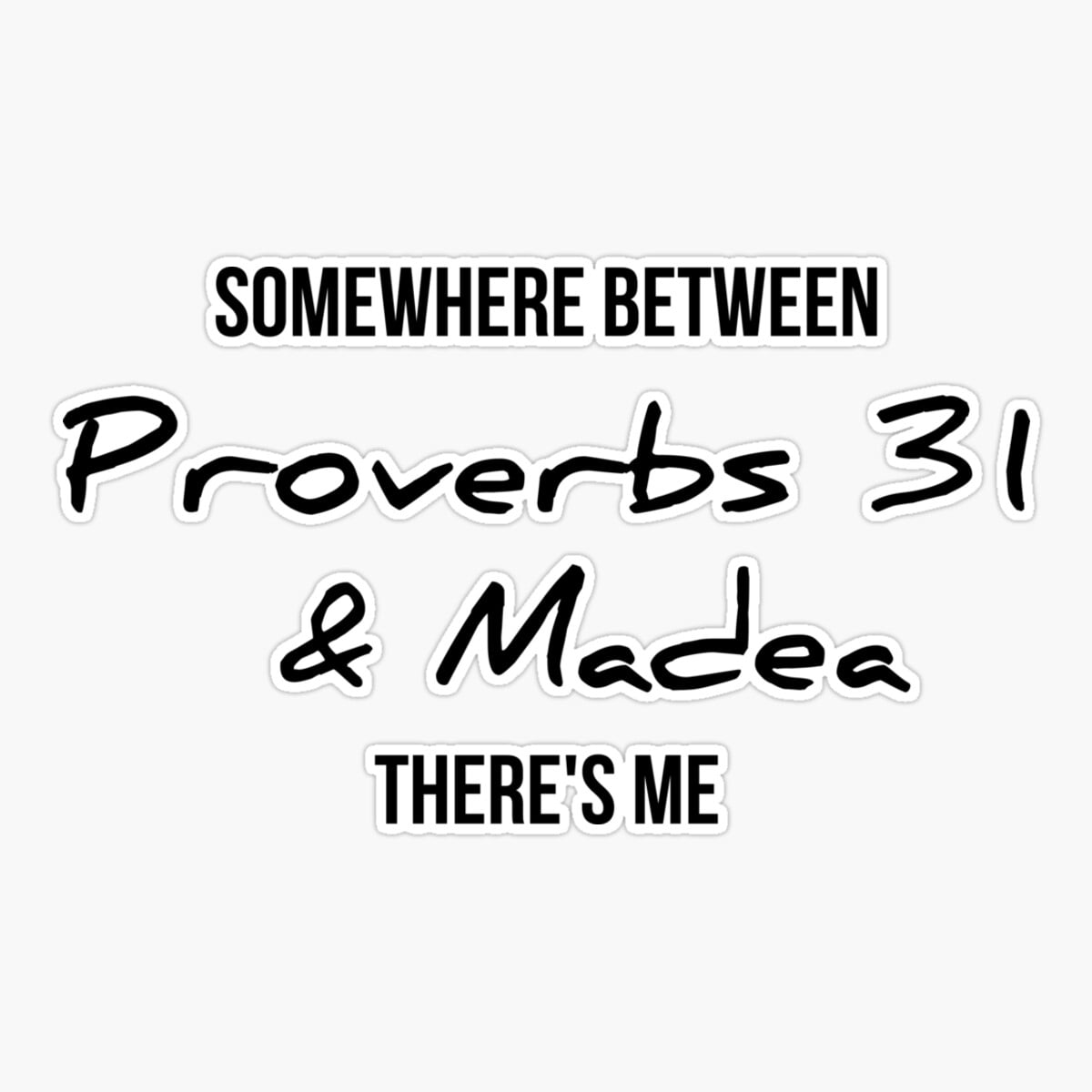 DOPASTICKER Somewhere Between Proverbs 31 And Madea There'S Me Sticker ...