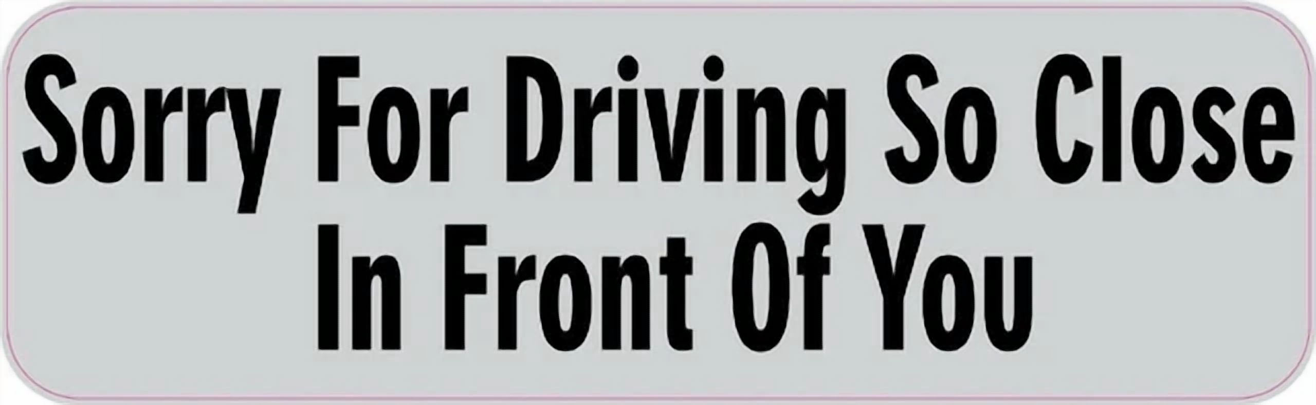 DOPASTICKER Sorry Driving So Close In Front You Sticker Phone Sticker ...