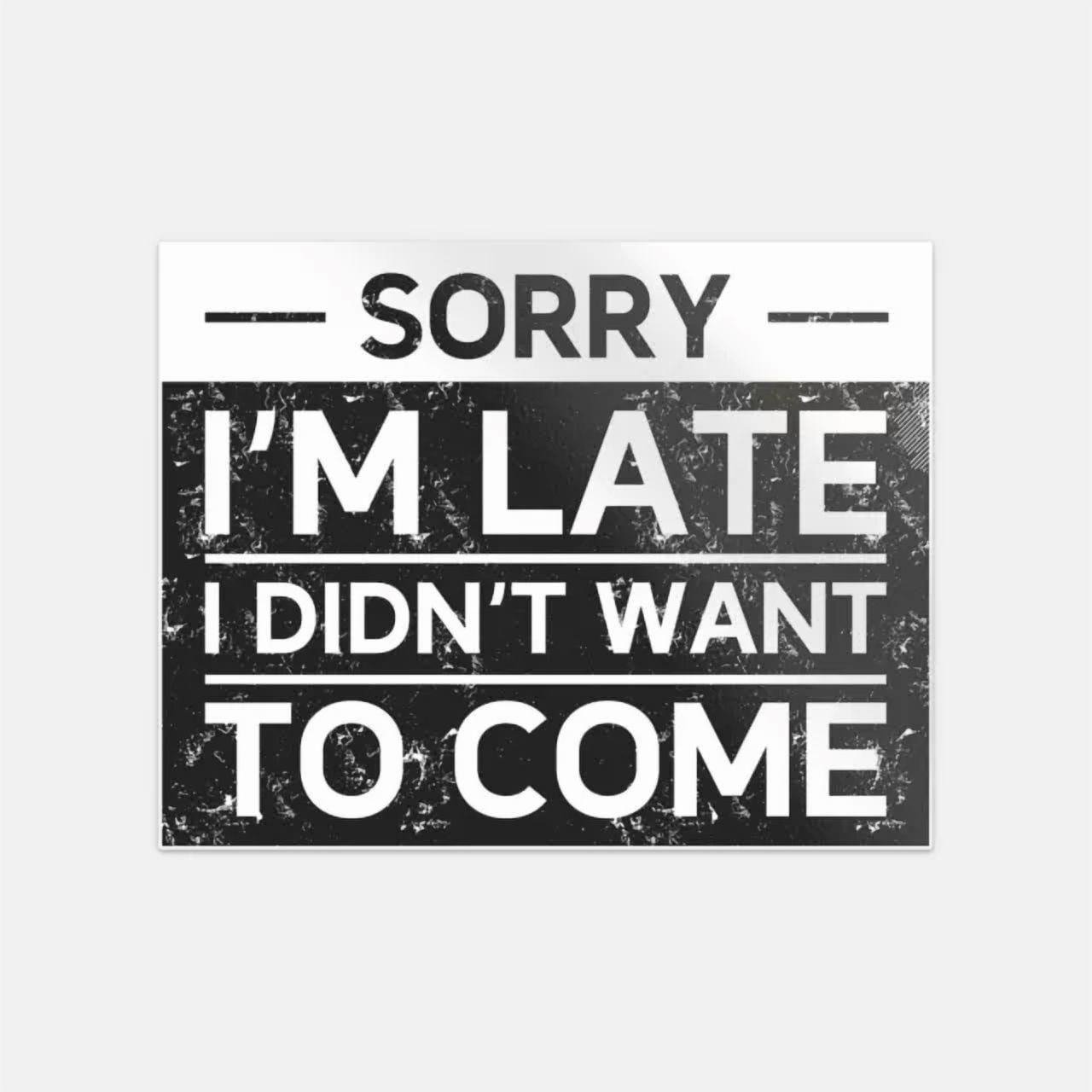 DOPASTICKER Sorry Im Late I Didnt Want To Come Sticker Decal Phone ...