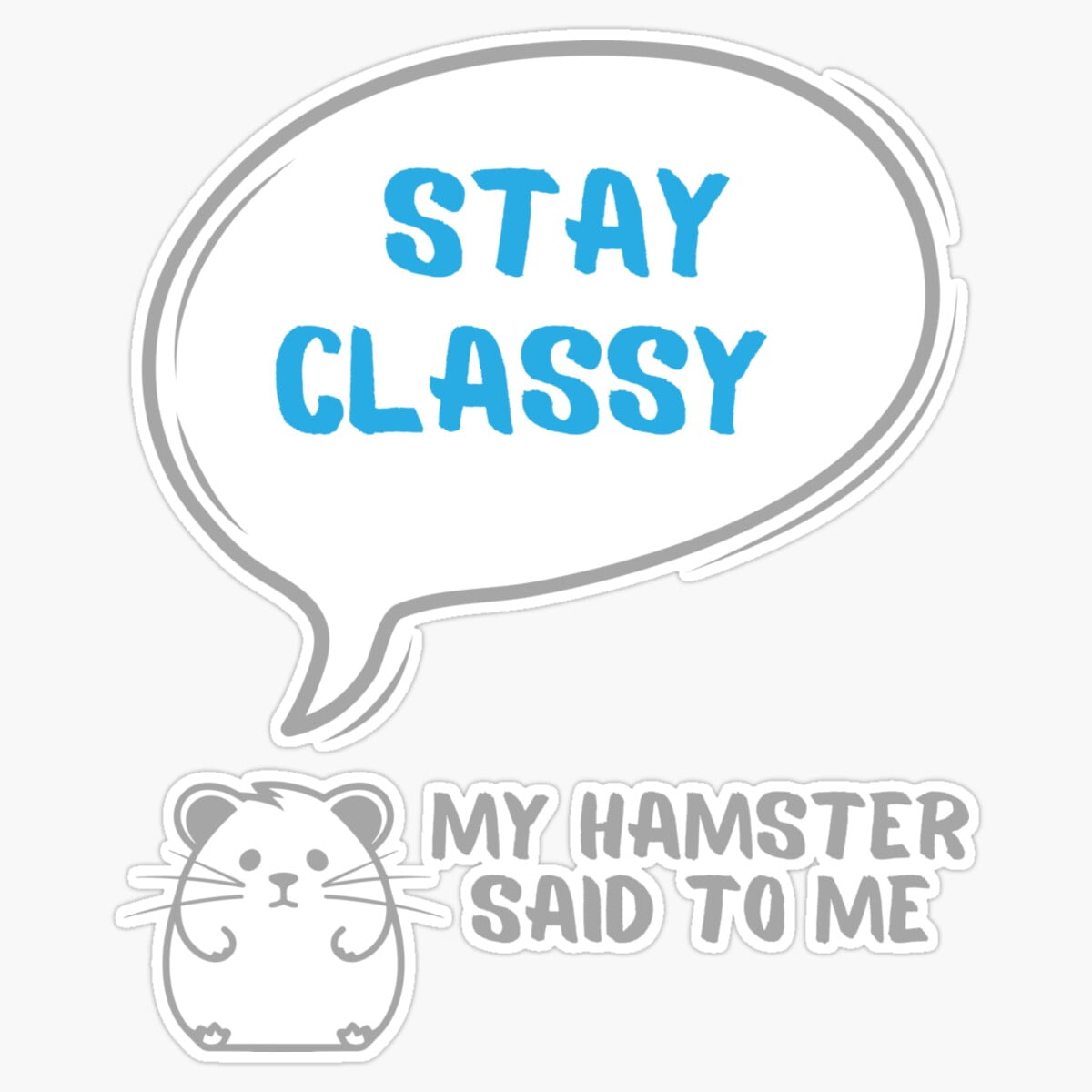 DOPASTICKER Stay Classy - My Hamster Said Sticker, Phone Sticker Car ...