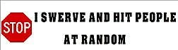DOPASTICKER Stop I Swerve And Hit People At Random Sticker Phone Decal ...