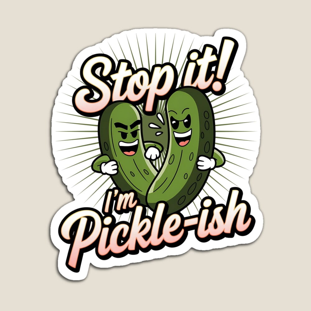 DOPASTICKER Stop It I'M Pickle-Ish - Pickle-Ish - Thinking About ...