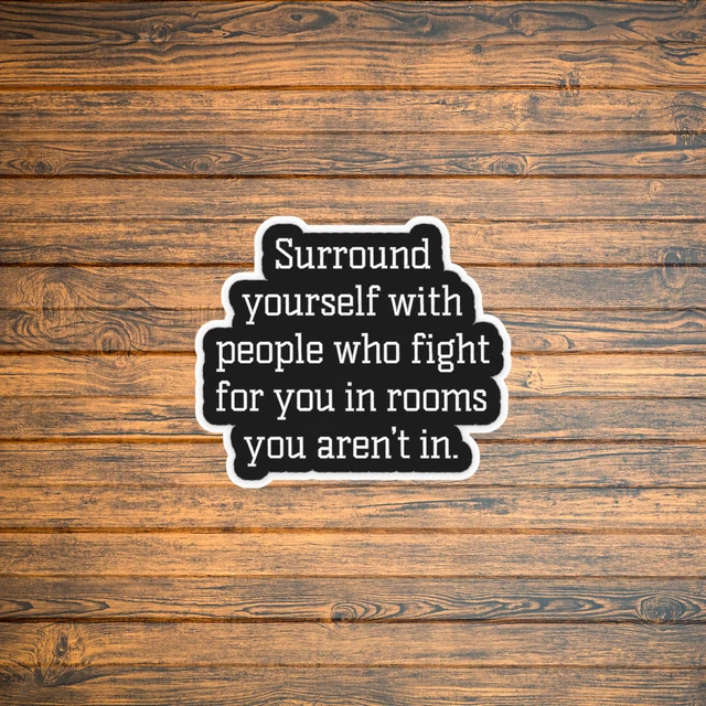 DOPASTICKER Surround Yourself With People Who Fight For You ...