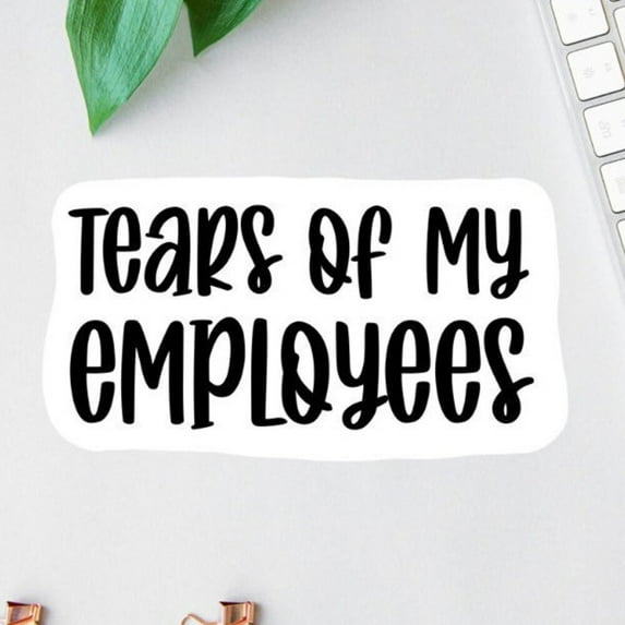 DOPASTICKER Tears Of My Employees Sticker, Boss Sticker, Sticker, Gift ...