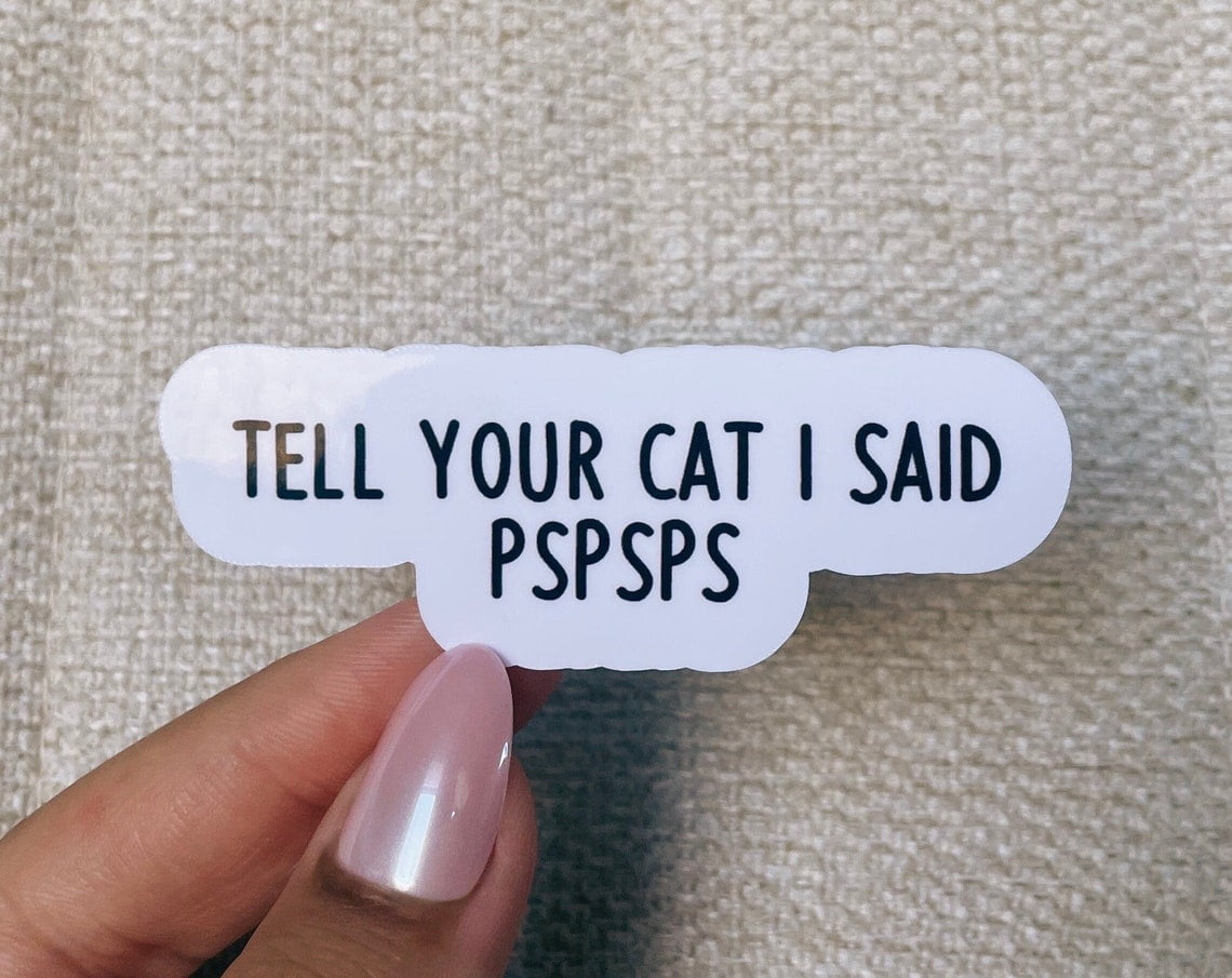 DOPASTICKER Tell Your Cat I Said Pspsps Sticker, Cat Sticker, Animal ...
