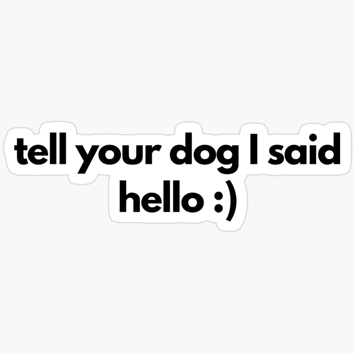 DOPASTICKER Tell Your Dog I Said Hello :) Sticker, Waterproof Decal For ...
