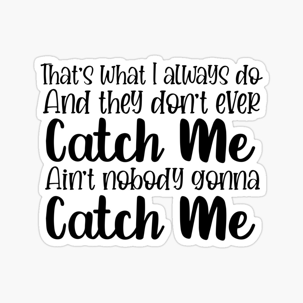 DOPASTICKER Thats What I Always Do And They Dont Ever Catch Me - Hot ...