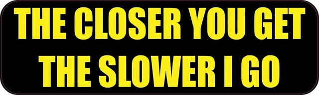 DOPASTICKER The Closer You Get The Slower I Go Sticker Magn Sticker ...