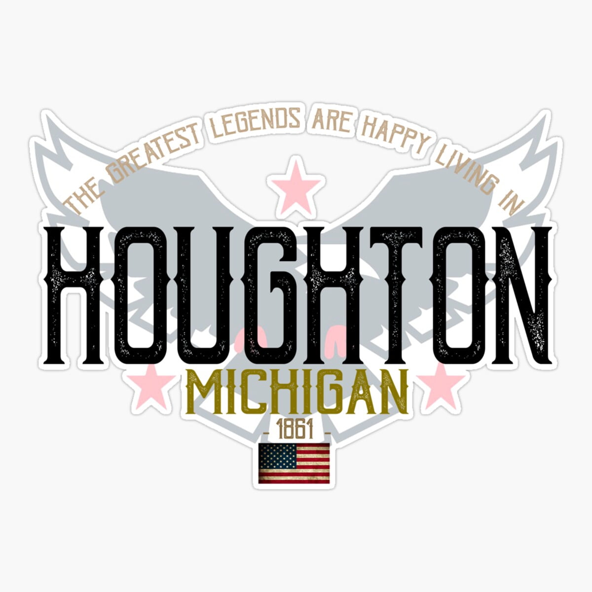 DOPASTICKER The Greatest Legends Are Happy Living In Houghton, Michigan ...