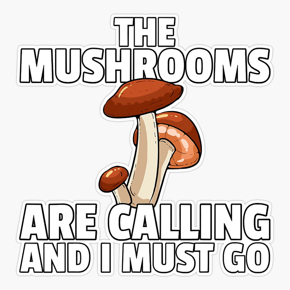 DOPASTICKER The Mushrooms Are Calling I Must Go Sticker, Phone Sticker ...