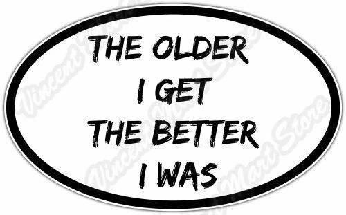 DOPASTICKER The Older I Get The Better I Was Car Sticker Decal Phone ...