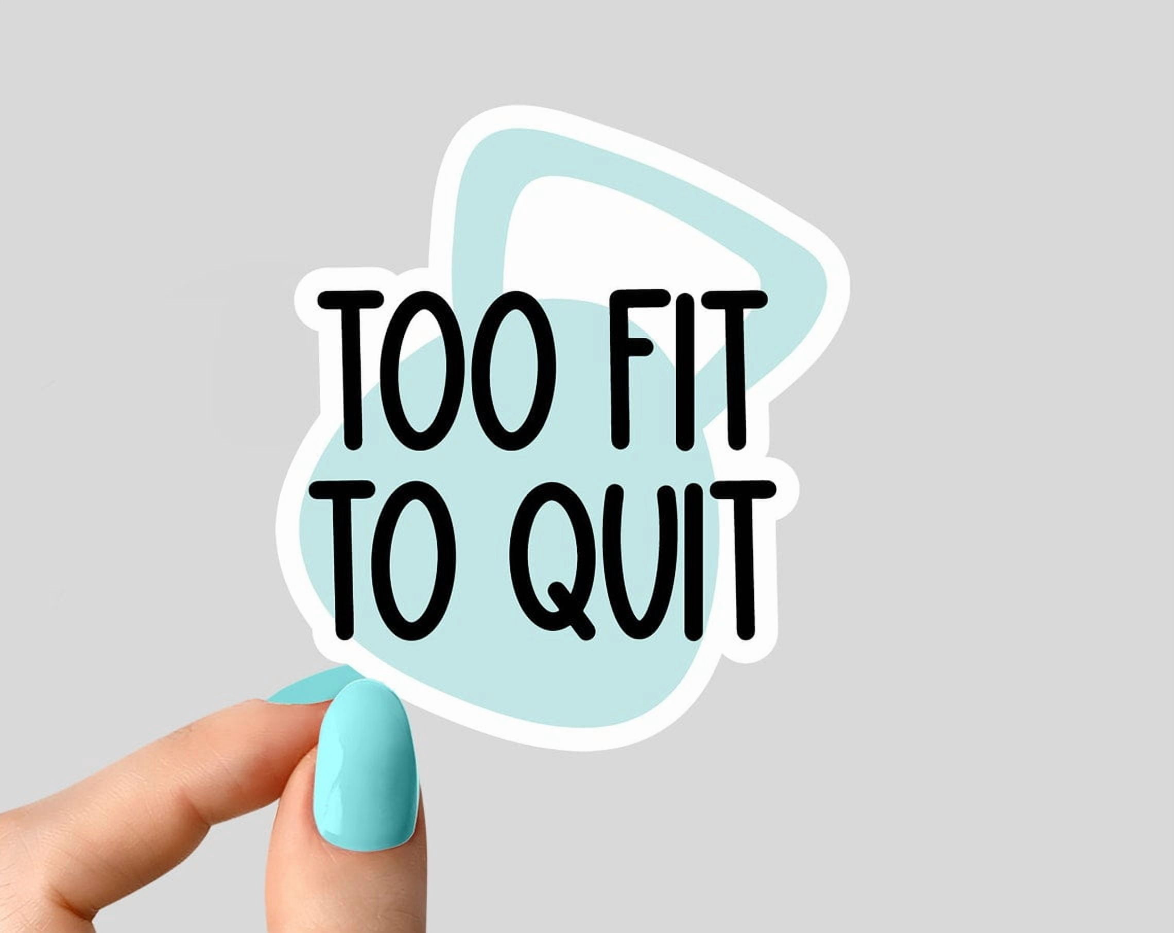 DOPASTICKER Too Fit To Quit Sticker, Gym Working Out Sticker, - Walmart.com