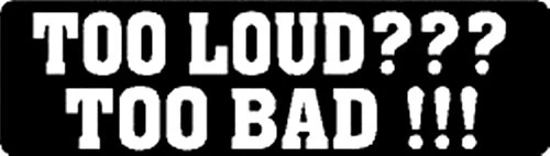 DOPASTICKER Too Loud ??? Too Bad !!! Sticker Phone Decal Water Bottle ...