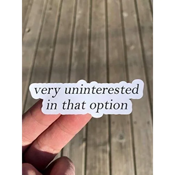 DOPASTICKER Very Uninterested In That Option Sticker Phone Decal Water ...