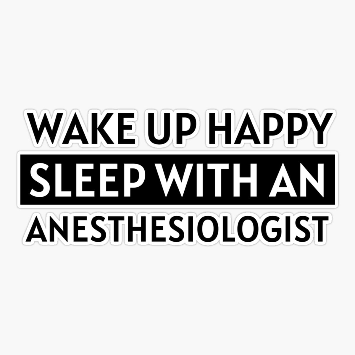 DOPASTICKER Wake Up Happy Sleep With An Anesthesiologist Sticker, Phone ...