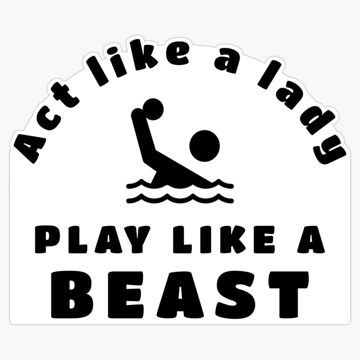 DOPASTICKER Water Polo: Act Like A Lady Swim Like A Beast Sticker ...