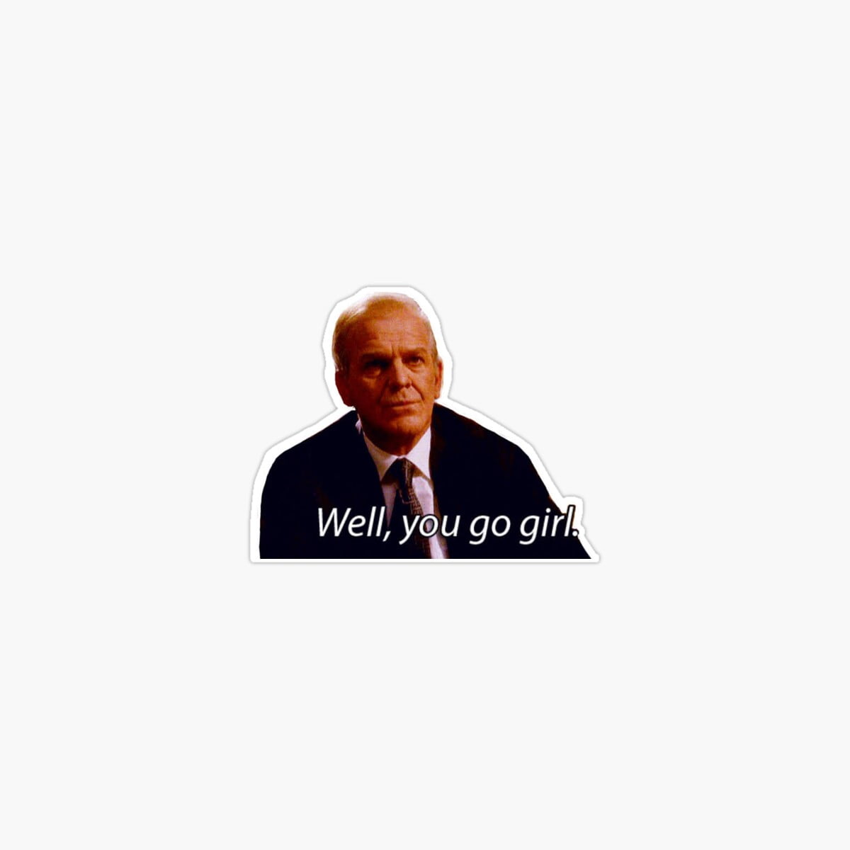 DOPASTICKER West Wing Leo Mcgarry Well You Go Girl Sticker, Phone ...