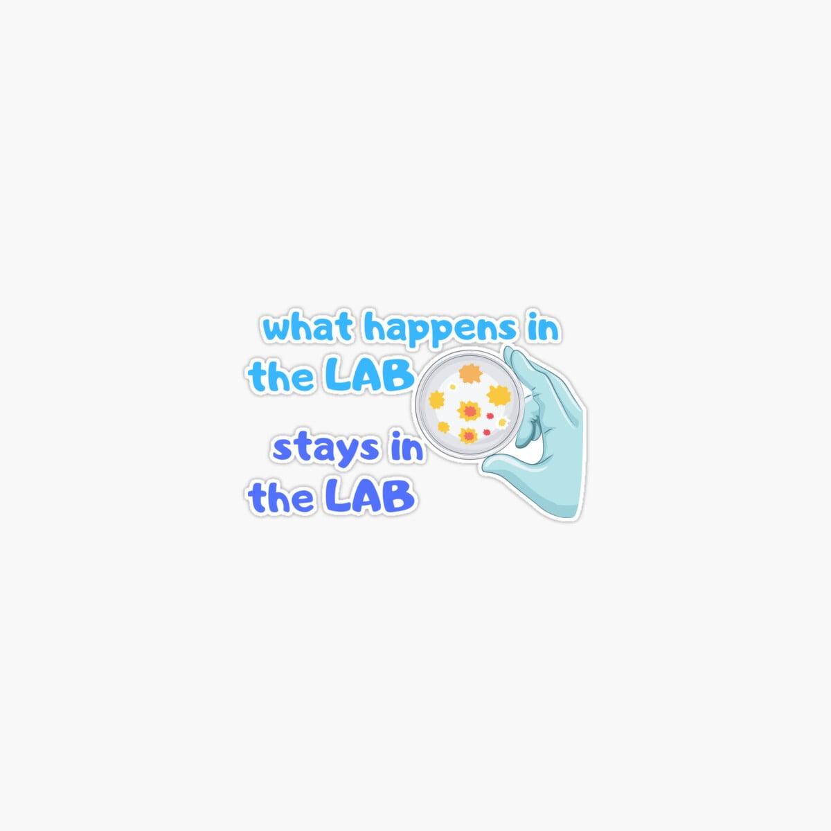 DOPASTICKER What Happens In The Lab Stays In The Lab Petri Dish Culture ...
