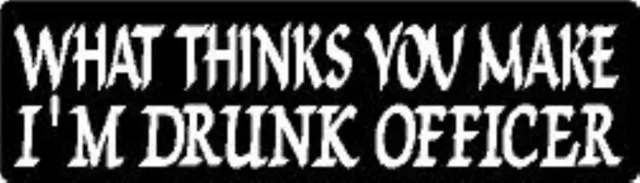 DOPASTICKER What Thinks You Make I'M Drunk Officer Sticker Phone Decal ...