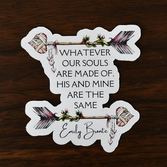 DOPASTICKER Whatever Our Souls Are Made Of Quote By Emily Bronte ...