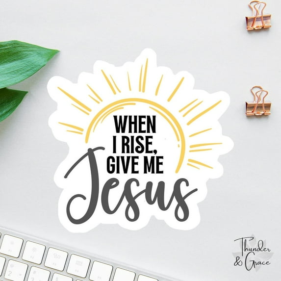 DOPASTICKER When I Rise, Give Me Jesus Sticker, Affirmation Stickers ...