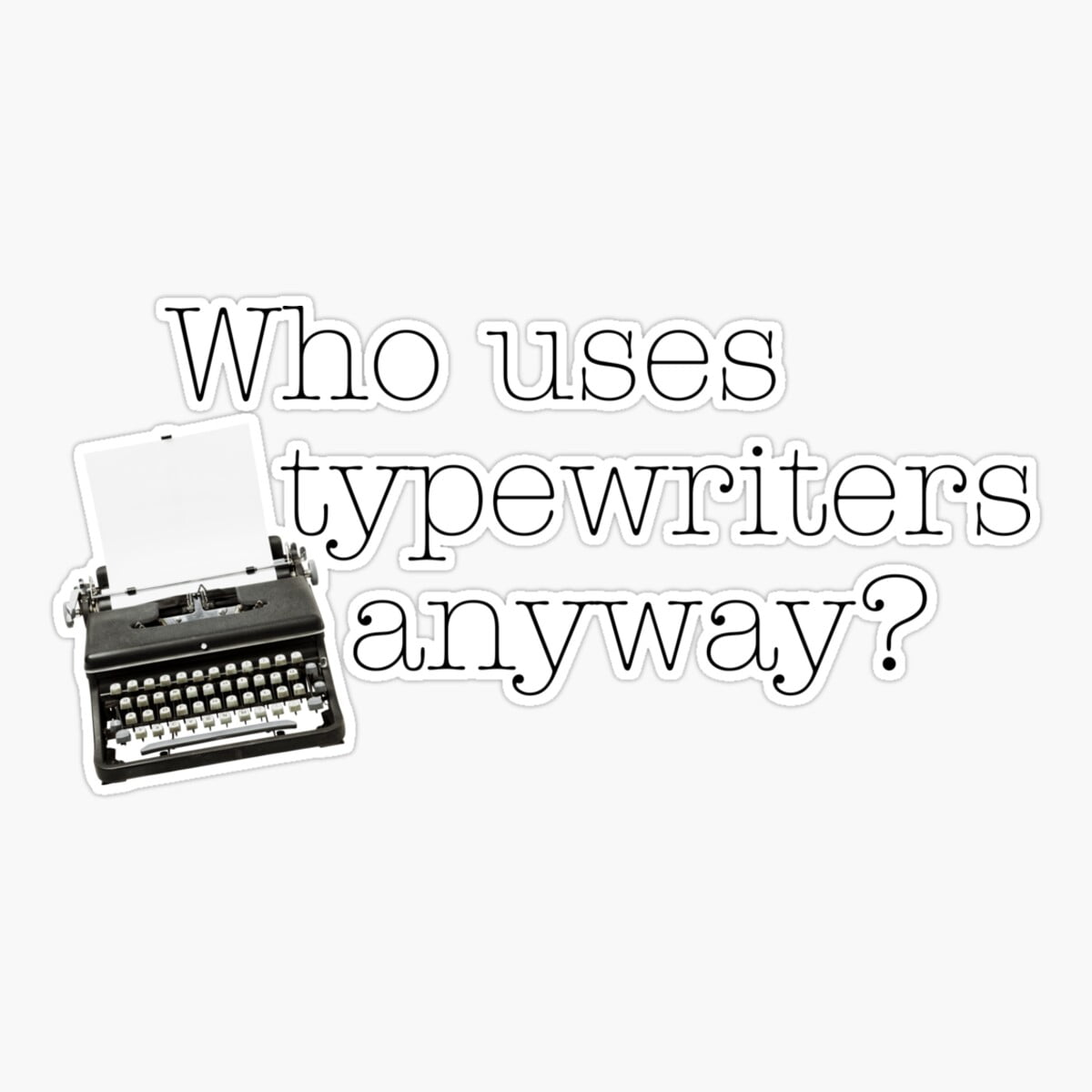DOPASTICKER Who Uses Typewriters Anyway? Sticker, Phone Sticker Car ...
