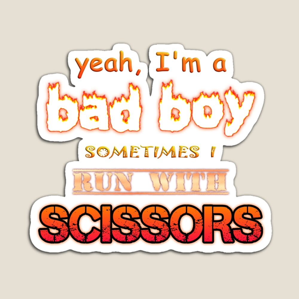 DOPASTICKER Yeah I'M A Bad Boy, Sometimes I Run With Scissors Sticker ...