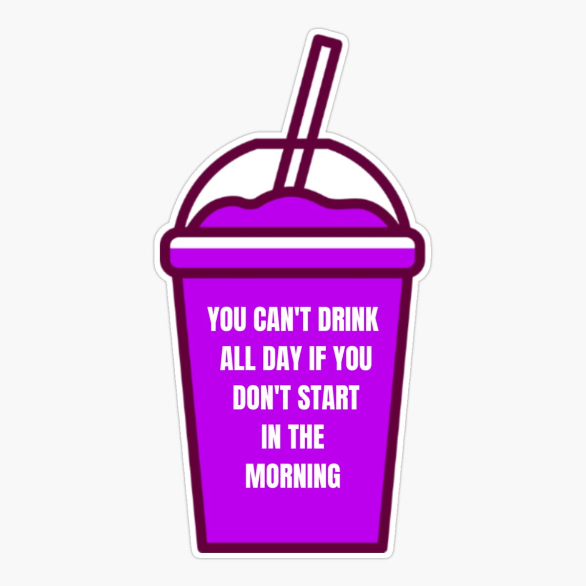 DOPASTICKER You Can'T Drink All Day I You Don'T Start In The Morning ...