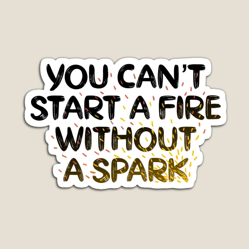DOPASTICKER You Can'T Start A Fire Without A Spark Sticker Decorative ...