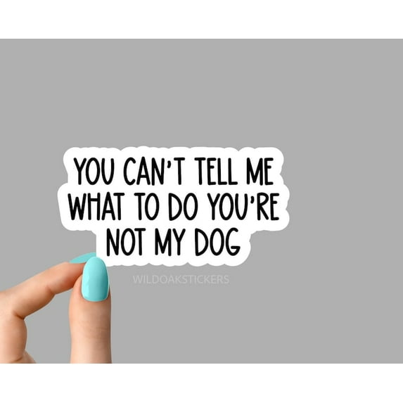 DOPASTICKER You Can'T Tell Me What To Do Dog Sticker, Rescue Dog ...