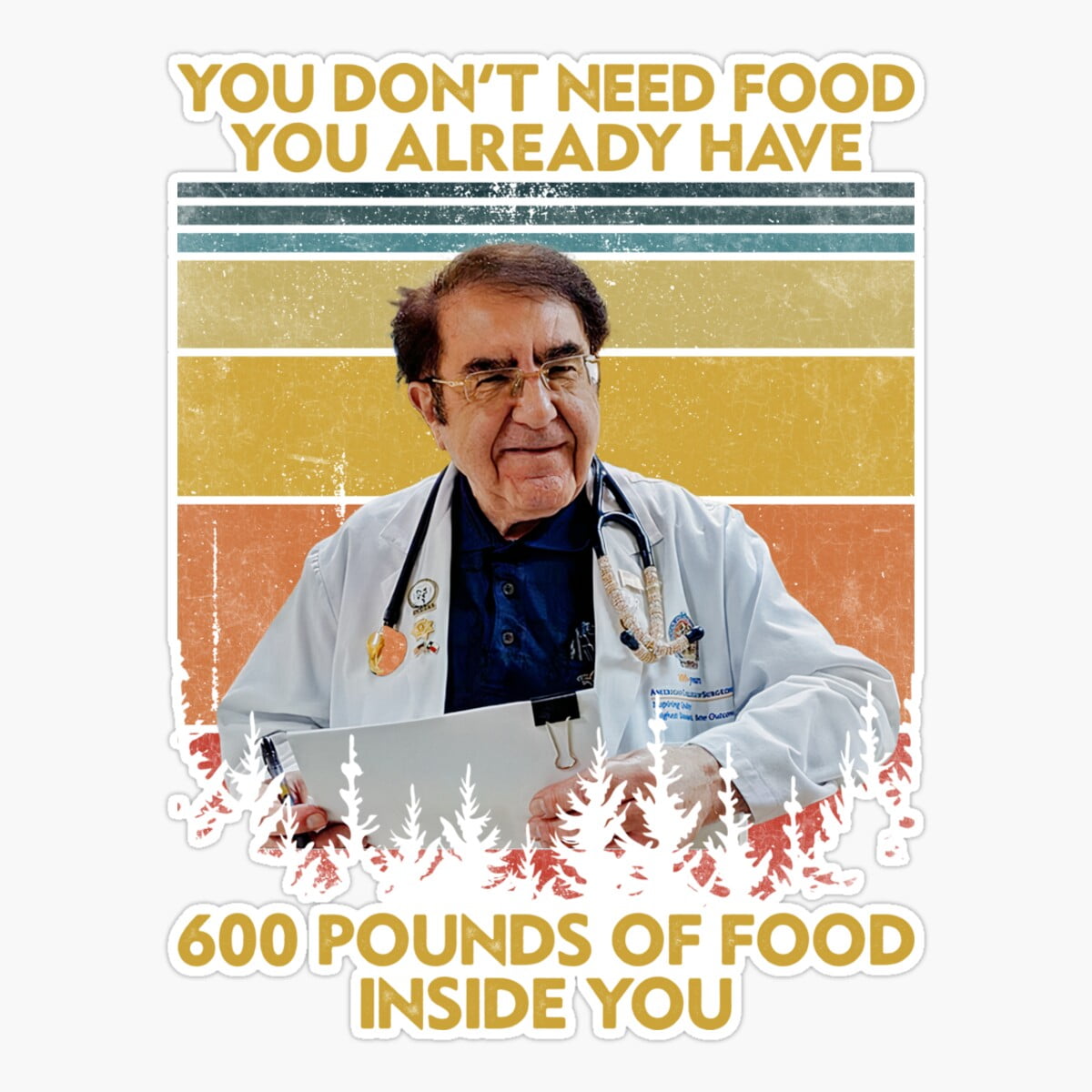 DOPASTICKER You Don'T Need Food You Already Have 600 Pounds Of Food Dr ...