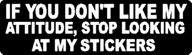 DOPASTICKER If You Don'T Like My Attitude Stop Looking At My Stickers ...